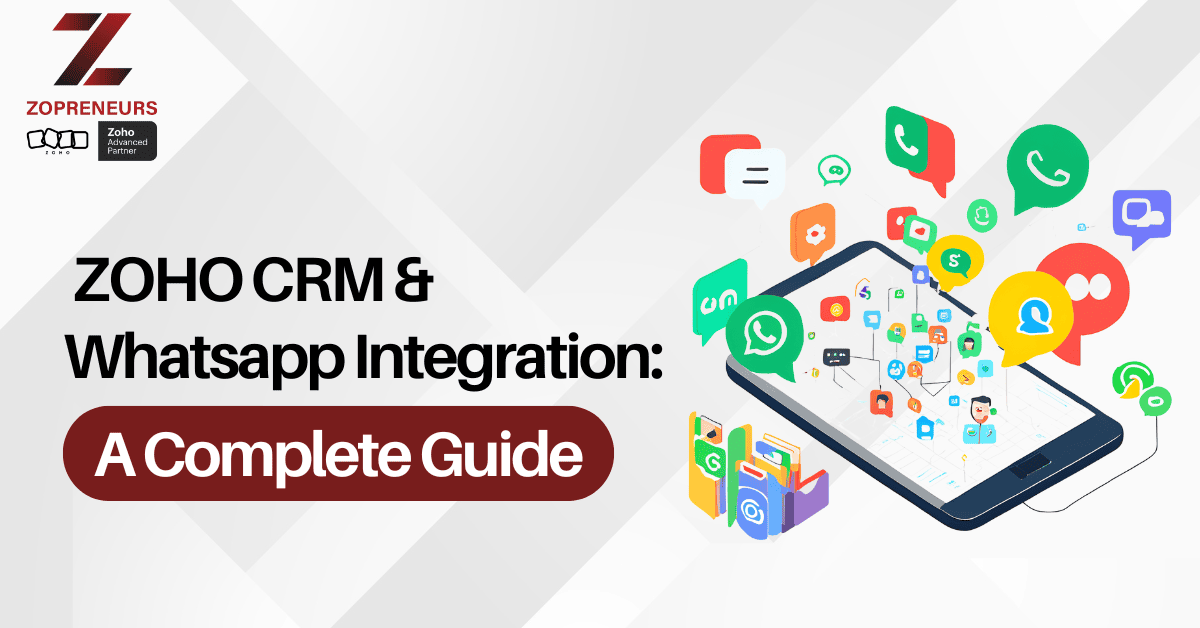 ZOHO CRM & WHATSAPP INTEGRATION: A COMPLETE GUIDE | www.zopreneurs.com